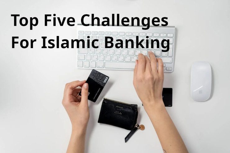 Top Five Challenges For Islamic Banking - The Halal Times